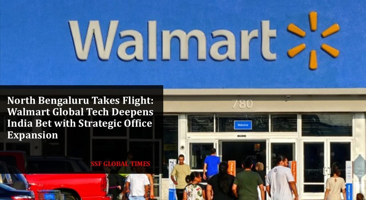 North Bengaluru Takes Flight: Walmart Global Tech Deepens India Bet ...